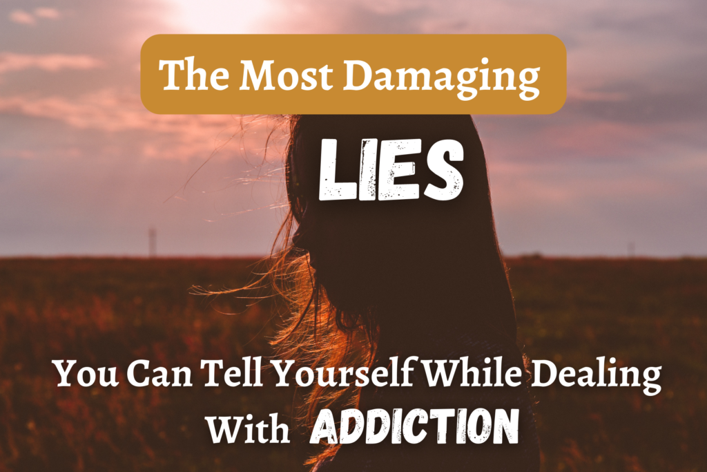 The Most Damaging Lies You Can Tell Yourself While Dealing With ...